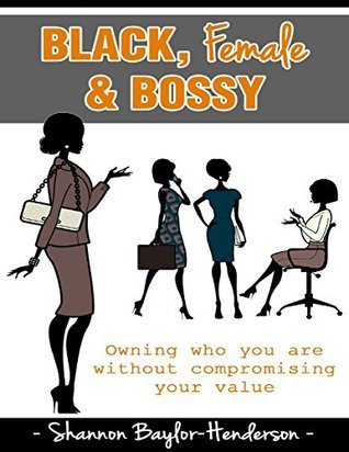Black, Female & Bossy by Shannon Baylor-Henderson | Goodreads
