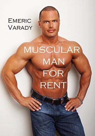 Muscular Man for Rent by Emeric Varady | Goodreads