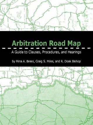 Arbitration Road Map: A Guide to Clauses, Proceedings, and Hearings by ...