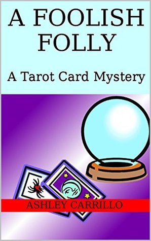 A Foolish Folly: A Tarot Card Mystery (Book 2) by Ashley Carrillo ...