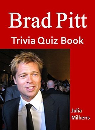 Brad Pitt Trivia Quiz Book by Julia Milkens | Goodreads
