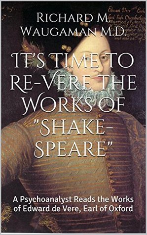 It's Time to Re-Vere the Works of "Shake-Speare": A Psychoanalyst Reads ...
