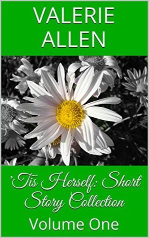 'Tis Herself: Short Story Collection: Volume One by Valerie Allen ...