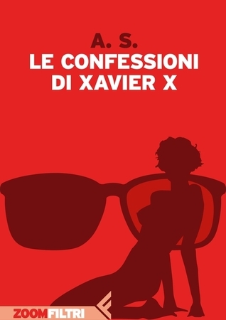 Le confessioni di Xavier X by A.S. | Goodreads