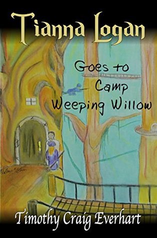 Tianna Logan goes to Camp Weeping Willow by Timothy Everhart | Goodreads