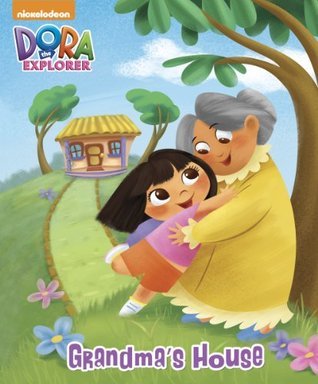 Grandma's House (Dora the Explorer) by Nickelodeon | Goodreads