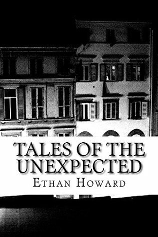 Tales of the Unexpected by Ethan Howard | Goodreads