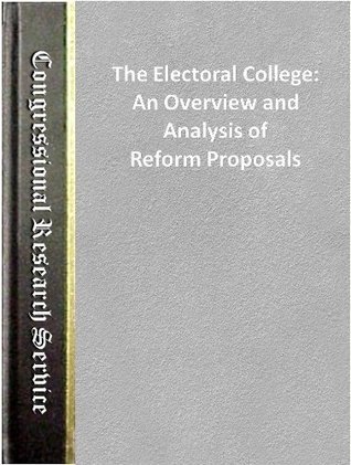 The Electoral College: An Overview and Analysis of Reform Proposals by ...