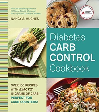 Diabetes Carb Control Cookbook: Over 150 Recipes with Exactly 15 Grams ...