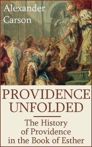 Providence Unfolded: The History of Providence in the Book of Esther by ...