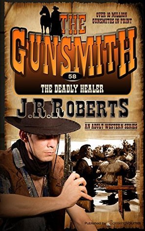 The Deadly Healer (The Gunsmith, #58) by J.R. Roberts | Goodreads