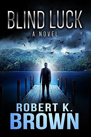 Blind Luck by Robert K. Brown | Goodreads