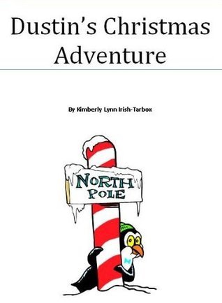 Dustin's Christmas Adventure by Kimberly Irish-Tarbox | Goodreads