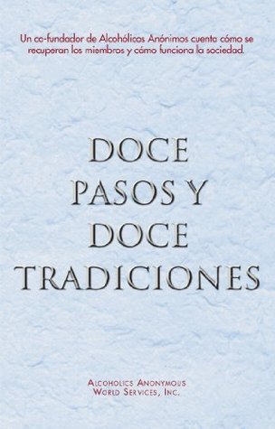 Doce Pasos y Doce Tradiciones by Alcoholics Anonymous | Goodreads