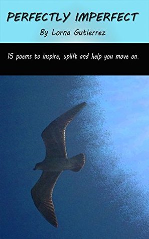 Perfectly Imperfect: 15 poems to inspire, uplift and help you move on ...