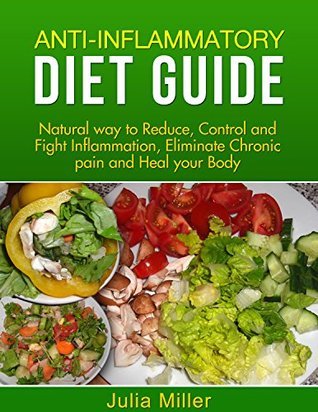 Anti-Inflammatory Diet Guide: Natural Way to Reduce, Control and Fight ...