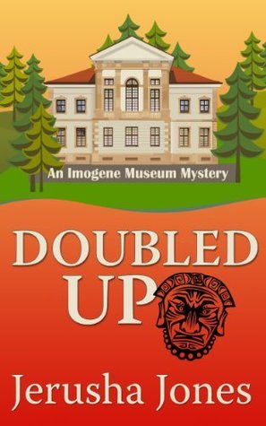 Doubled Up (An Imogene Museum Mystery Book 2) by Jerusha Jones | Goodreads