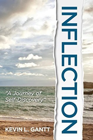 Inflection: A Journey of Self-Discovery by Kevin Gantt | Goodreads