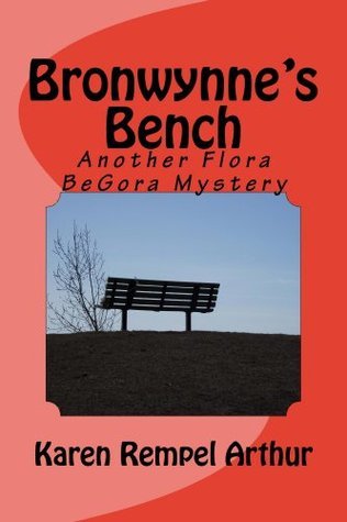 Bronwynne's Bench: Another Flora BeGora Mystery by Karen Rempel Arthur ...