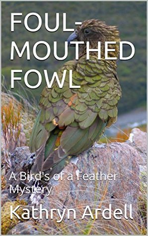 FOUL-MOUTHED FOWL: A Birds of a Feather Mystery by Kathryn Ardell ...