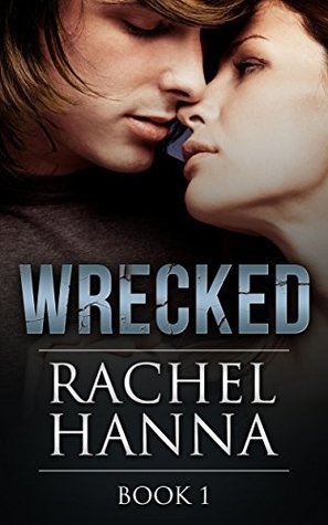 Wrecked, Book 1 (Wrecked, #1) by Rachel Hanna | Goodreads