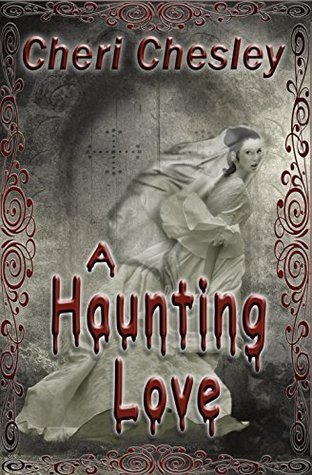 A Haunting Love by Cheri Chesley | Goodreads
