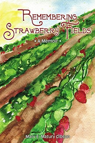 Remembering Strawberry Fields: A Memoir by Mary E. Matury Gibson ...