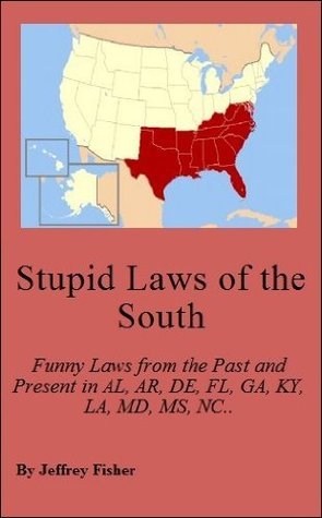 Stupid Laws of the South: Funny Laws in Alabama, Arkansas, Delaware ...