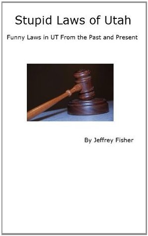 Stupid Laws of Utah: Funny Laws in UT From the Past and Present by ...