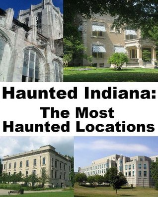 Haunted Indiana: The Most Haunted Locations by Jeffrey Fisher | Goodreads