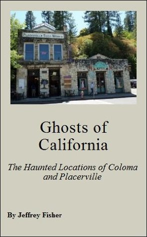 Ghosts of California: The Haunted Locations of Coloma and Placerville ...