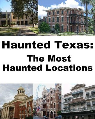 Haunted Texas: The Most Haunted Locations by Jeffrey Fisher | Goodreads