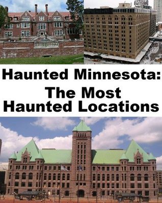 Haunted Minnesota: The Most Haunted Locations by Jeffrey Fisher | Goodreads