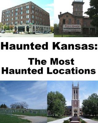 Haunted Kansas: The Most Haunted Locations by Jeffrey Fisher | Goodreads