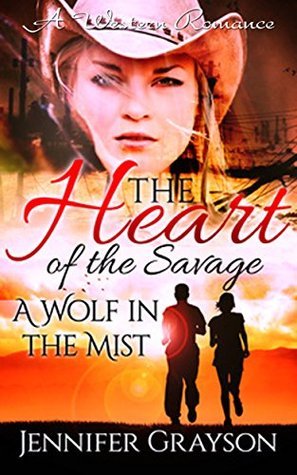 The Heart Of The Savage: A Wolf In The Mist by Jennifer Grayson | Goodreads