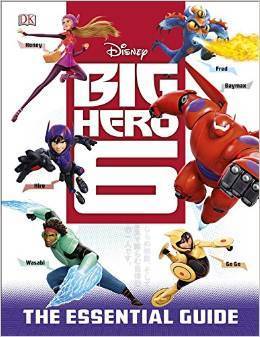 Big Hero 6: The Essential Guide by Glenn Dakin | Goodreads