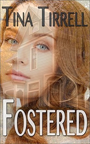Fostered (Fostered Book 1) by Tina Tirrell | Goodreads