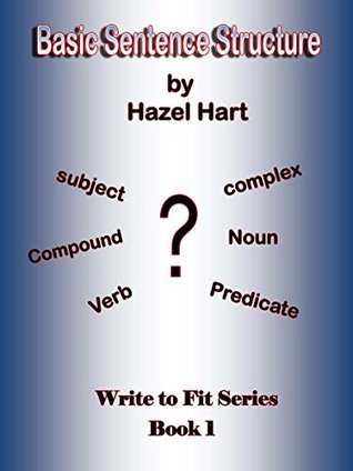 Basic Sentence Structure (Write to Fit Book 1) by Hazel Hart | Goodreads