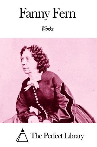 Works of Fanny Fern by Fanny Fern | Goodreads