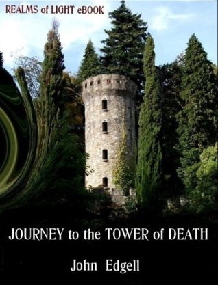 Journey to the Tower of Death by John Edgell | Goodreads