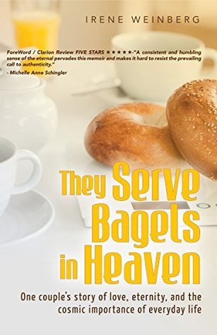 They Serve Bagels in Heaven: One couple's story of love, eternity, and ...