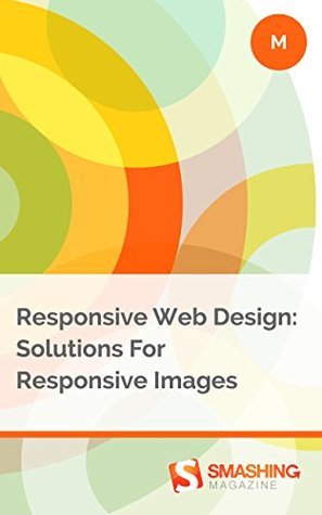 Responsive Web Design: Solutions For Responsive Images by Smashing ...