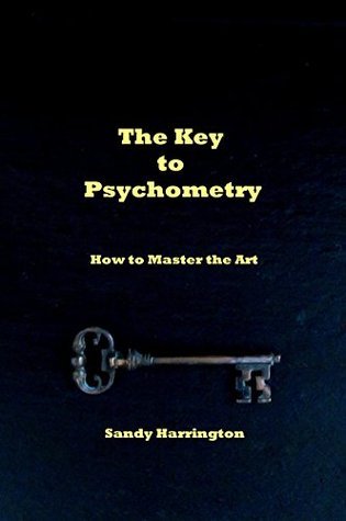 The Key To Psychometry: How to Master The Art by Sandy Harrington ...