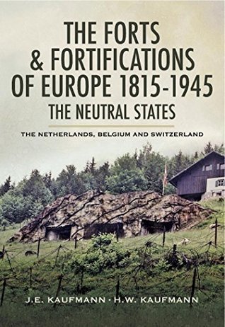 The Forts & Fortifications of Europe 1815- 1945: The Neutral States ...