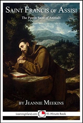 Saint Francis of Assisi: The Patron Saint of Animals: A 15-Minute Book by Jeannie Meekins ...