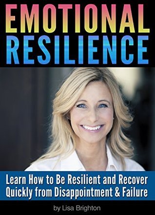Emotional Resilience: Learn How to Be Resilient and Recover Quickly ...