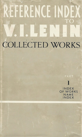 Reference Index to V.I. Lenin Collected Works, Part 1 by Vladimir Lenin | Goodreads