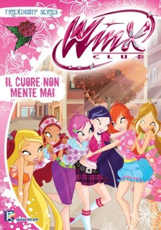 Il cuore non mente mai (Winx Club) (Friendship Series) by Iginio ...