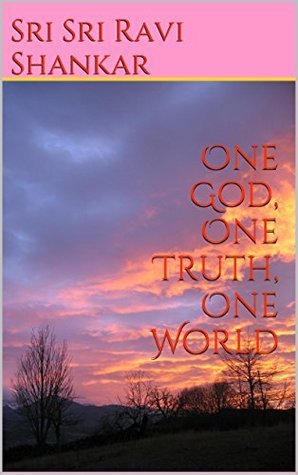 One God, One Truth, One World by Ravi Shankar | Goodreads
