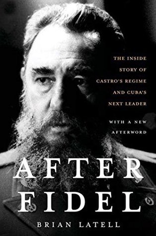 After Fidel: The Inside Story of Castro's Regime and Cuba's Next Leader ...